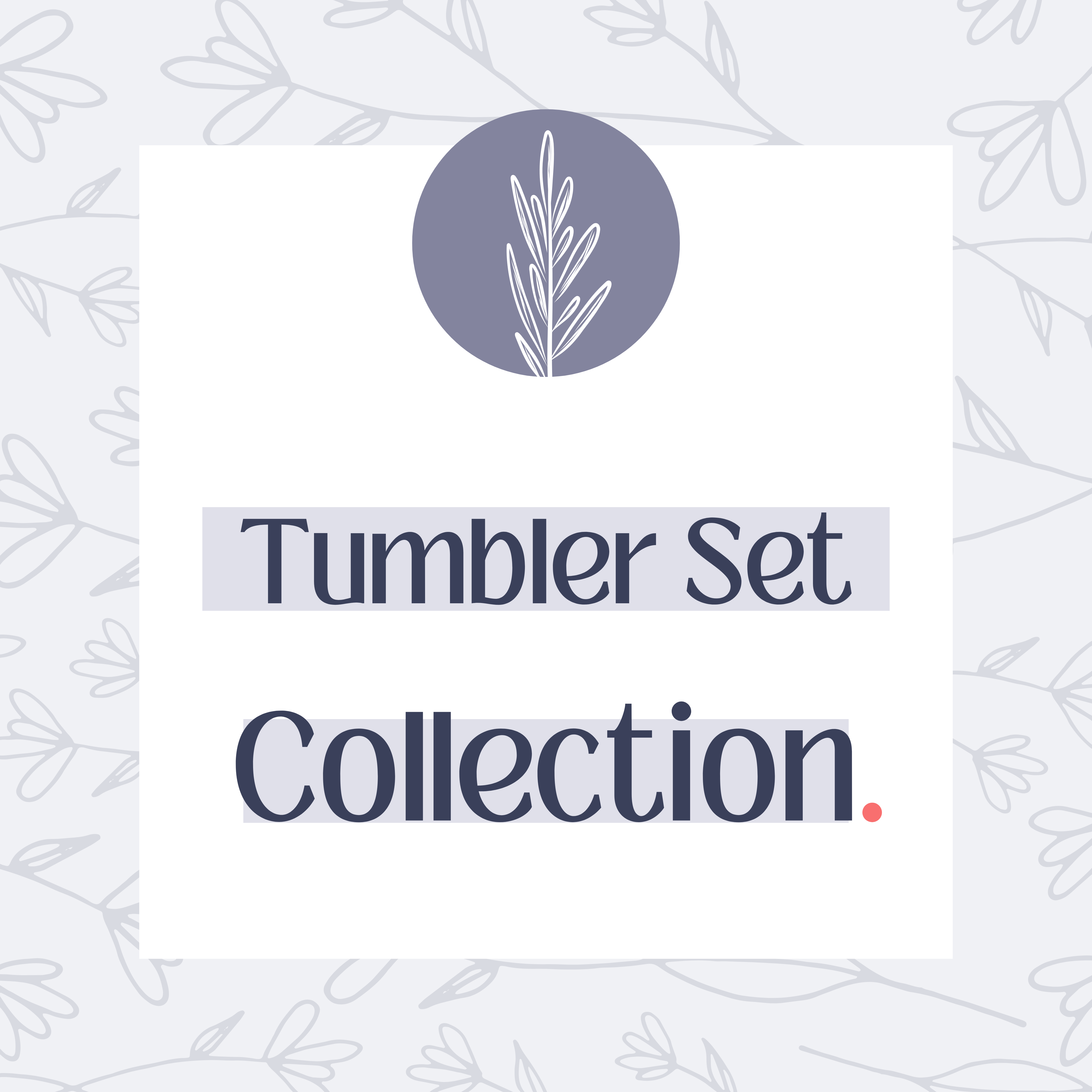 Tumbler Set Collection – Simply Classic Creations